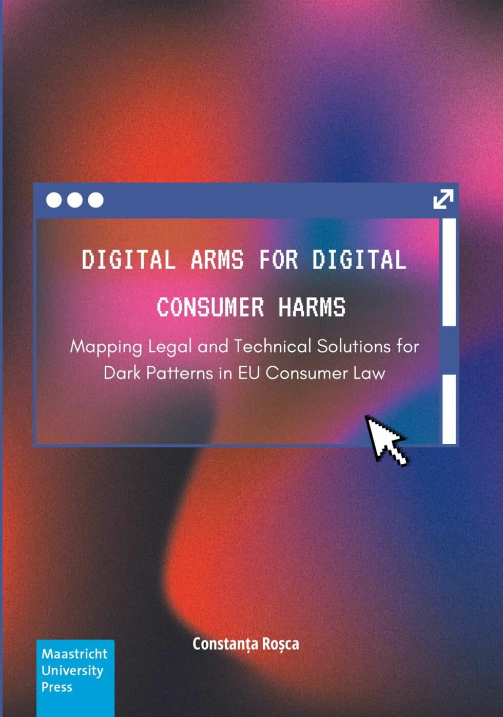 Digital Arms for Digital Consumer Harms - Maastricht University Library
